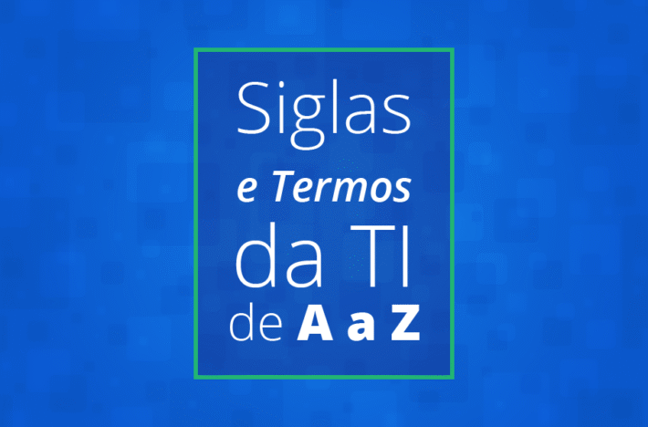 Dicionário da TI | 120 termos e siglas sobre tecnologia da Informação